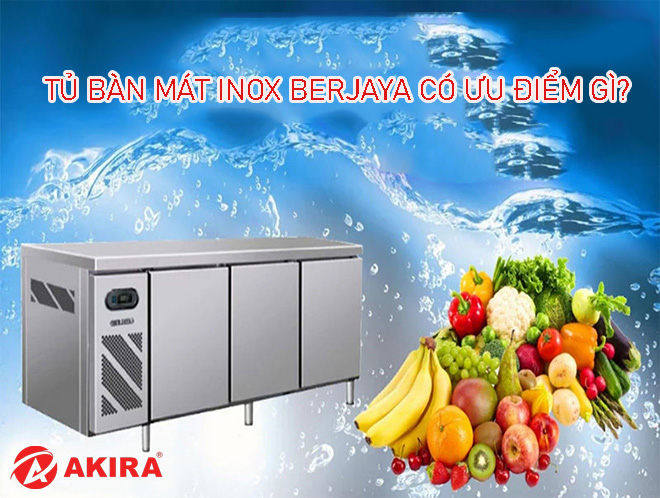 Tủ bàn mát inox Berjaya có ưu điểm gì? - Điện Máy Akira
