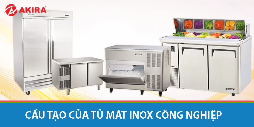 Cấu tạo của tủ mát Inox công nghiệp - Điện Máy Akira