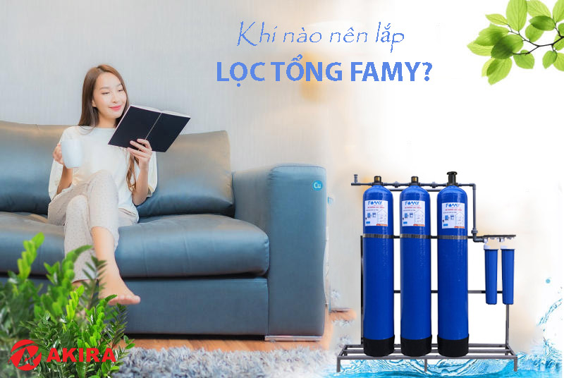Khi nào nên lắp lọc tổng Famy? - Điện Máy Akira
