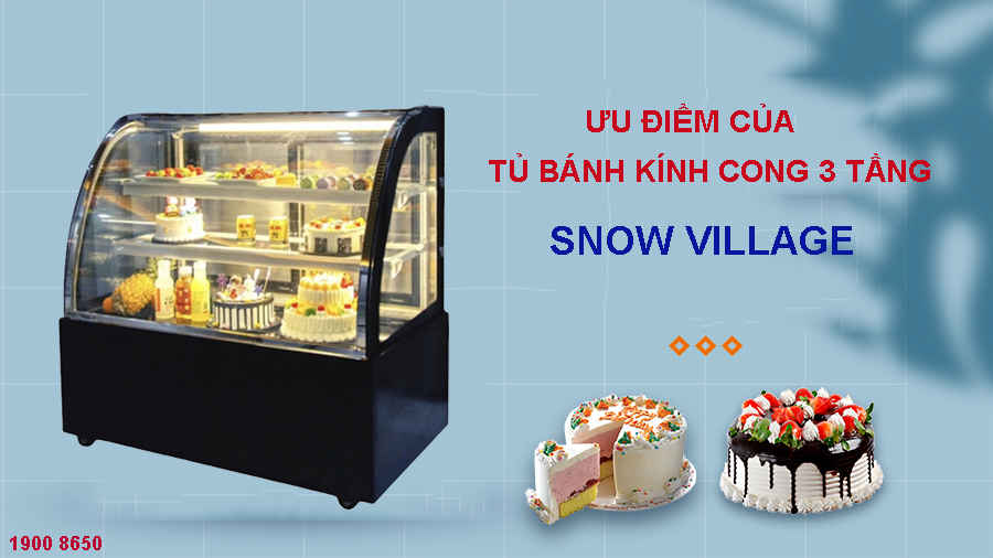 Ưu điểm của tủ bánh kính cong 3 tầng Snow Village - Điện Máy Akira