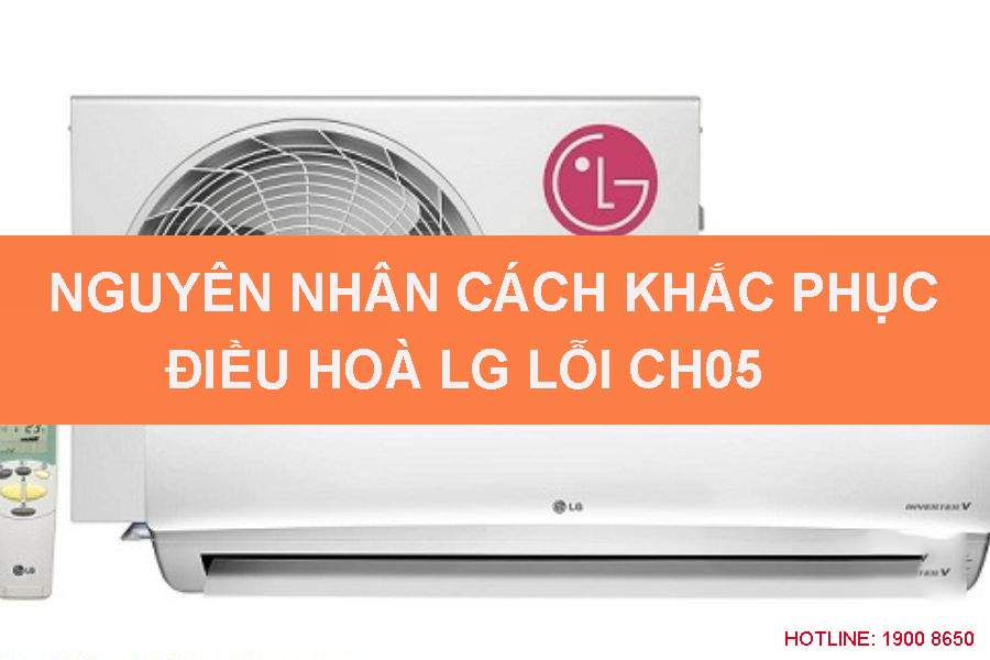 Nguyên nhân cách khắc phục điều hoà LG Lỗi CH05 - Điện Máy Akira