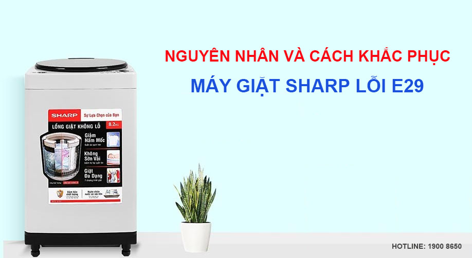 Nguyên nhân và cách khắc phục máy giặt Sharp lỗi E29 - Điện Máy Akira