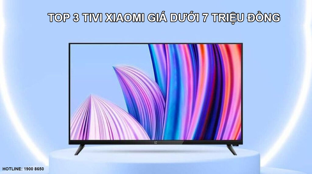 Top 3 Tivi Xiaomi giá dưới 7 triệu đồng - Điện Máy Akira