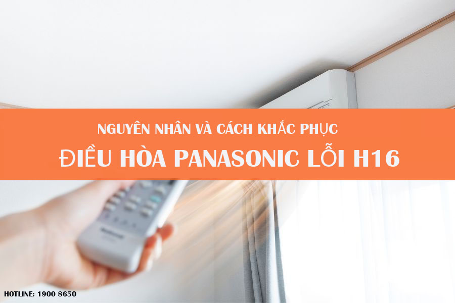 Nguyên nhân và cách khắc phục điều hòa Panasonic lỗi H16 - Điện Máy Akira