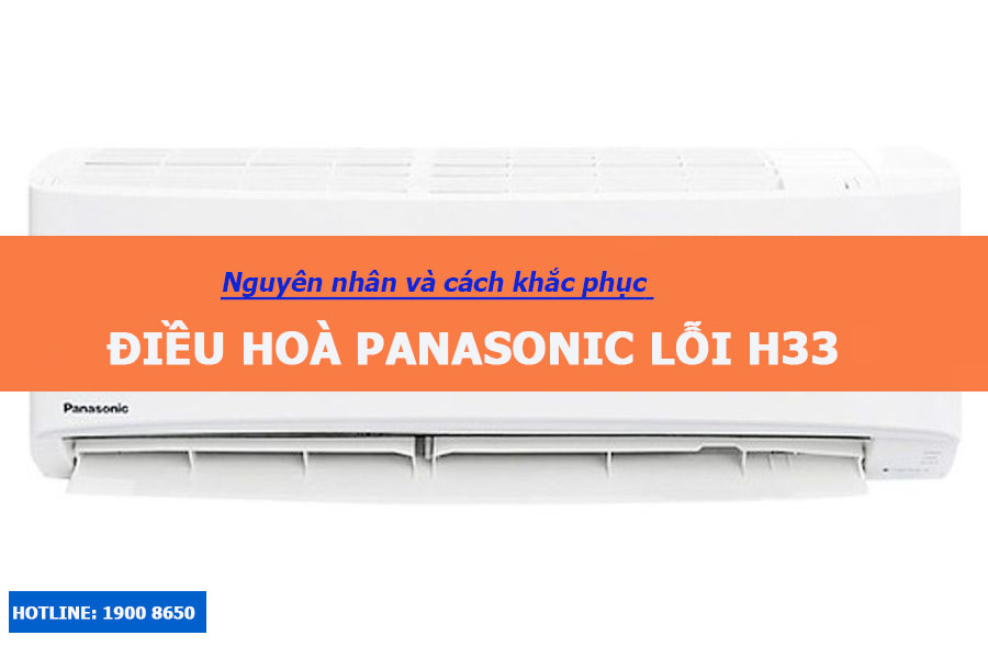 Nguyên nhân và cách khắc phục điều hoà Panasonic lỗi H33 - Điện Máy Akira