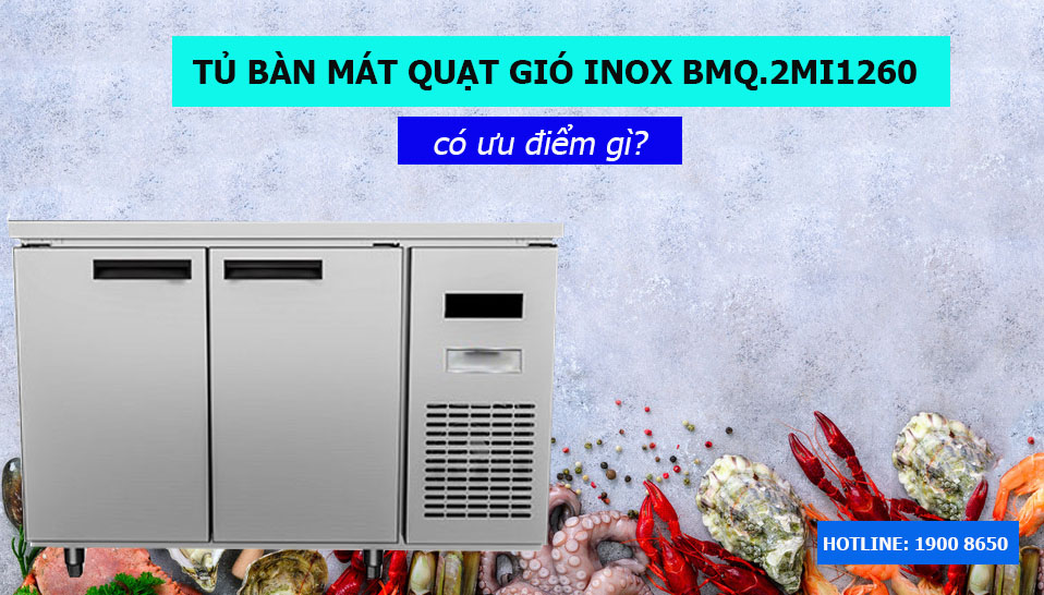 Tủ bàn mát quạt gió inox BMQ.2MI1260 có ưu điểm gì? - Điện Máy Akira