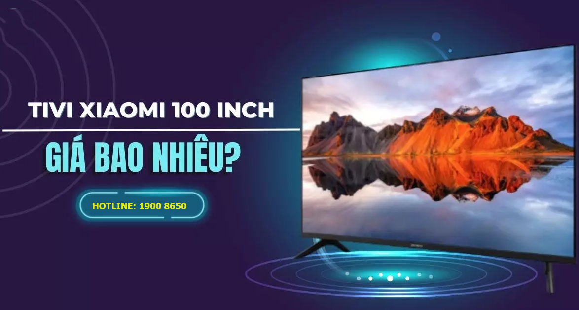 Tivi Xiaomi 100 inch giá bao nhiêu? - Điện Máy Akira