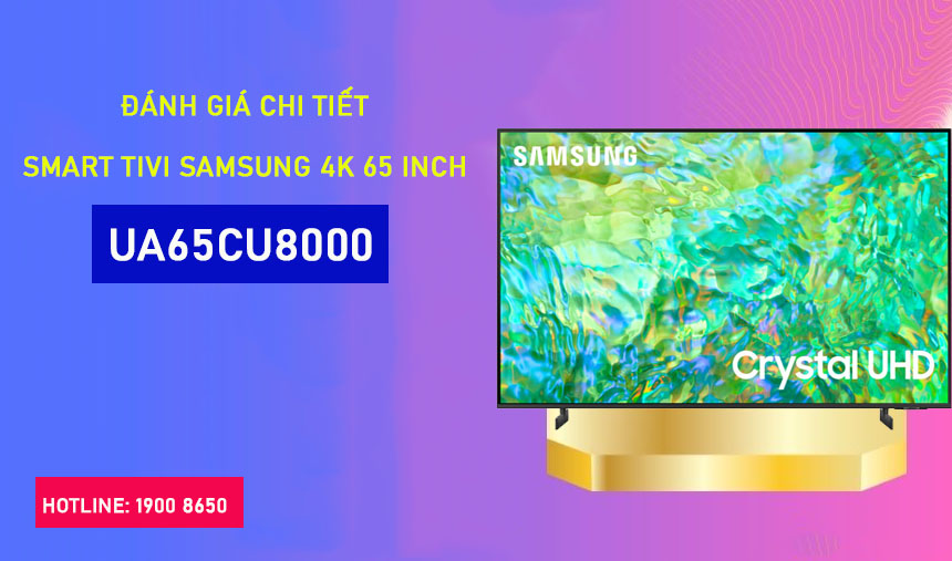 Đánh giá chi tiết Smart Tivi Samsung 4K 65 inch UA65CU8000 - Điện Máy Akira