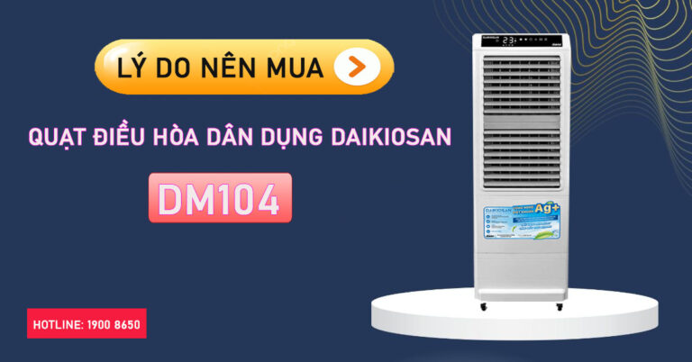 Lý do nên mua Quạt điều hòa dân dụng Daikiosan DM104 - Điện Máy Akira
