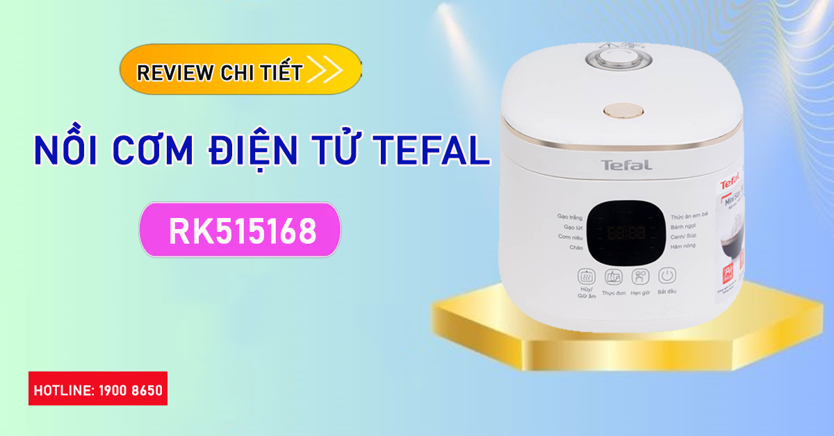 Review chi tiết Nồi Cơm Điện Tử Tefal RK515168 - Điện Máy Akira