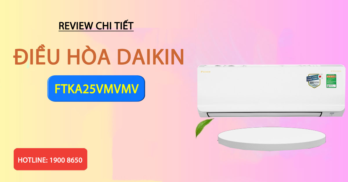 Review chi tiết điều hòa Daikin FTKA25VMVMV - Điện Máy Akira