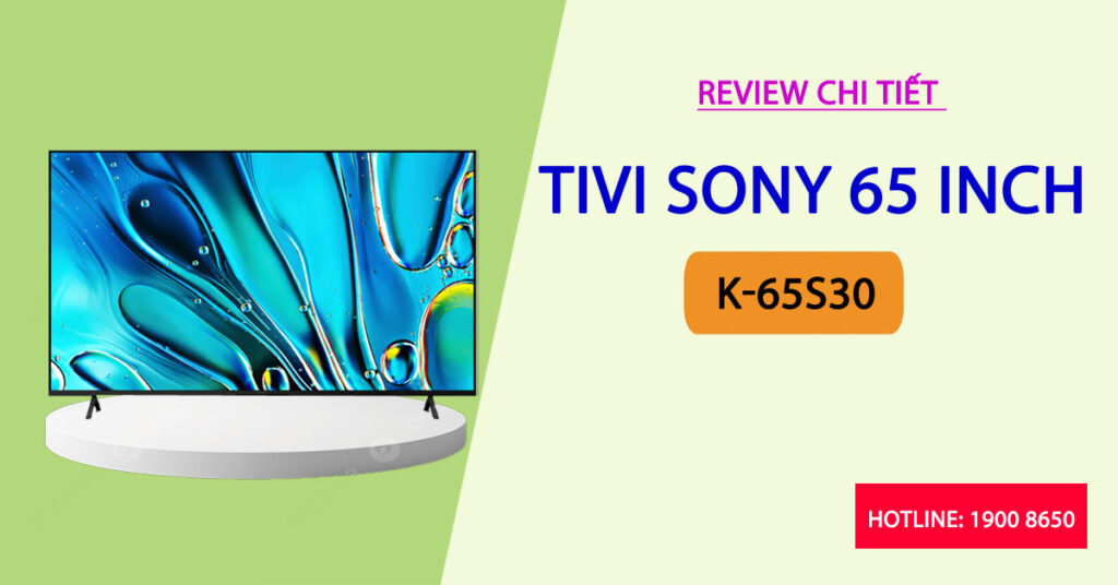 Review chi tiết Tivi Sony 65 Inch K-65S30 - Điện Máy Akira