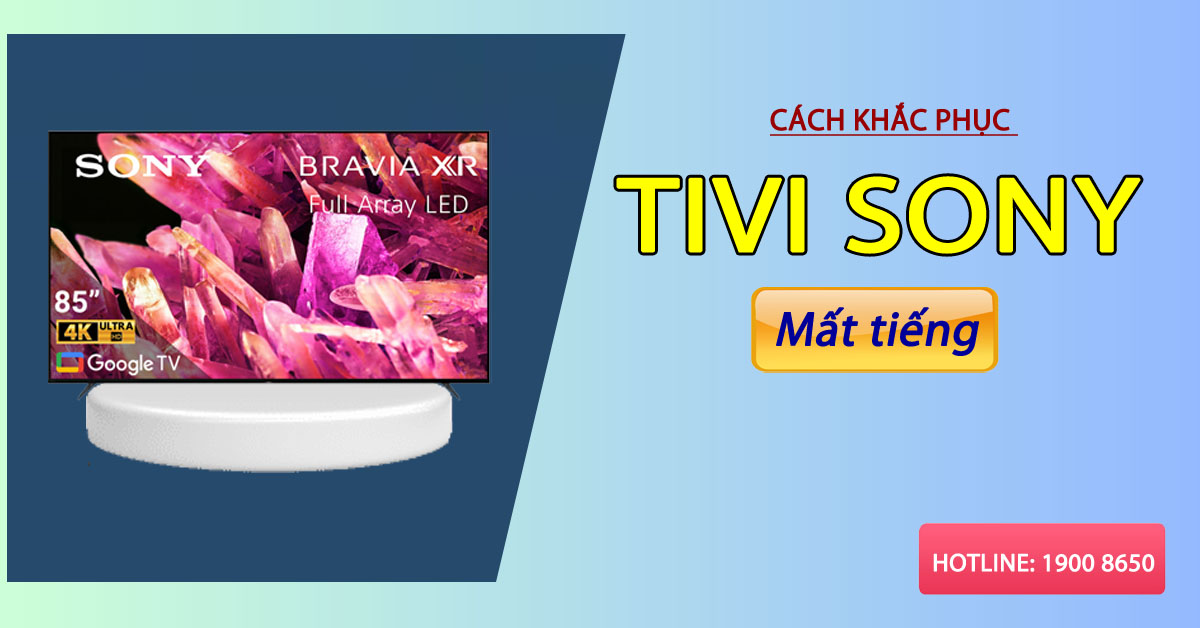 Cách khắc phục tivi Sony mất tiếng - Điện Máy Akira