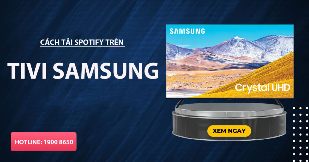 Cách tải Spotify trên TiVi Samsung - Điện Máy Akira