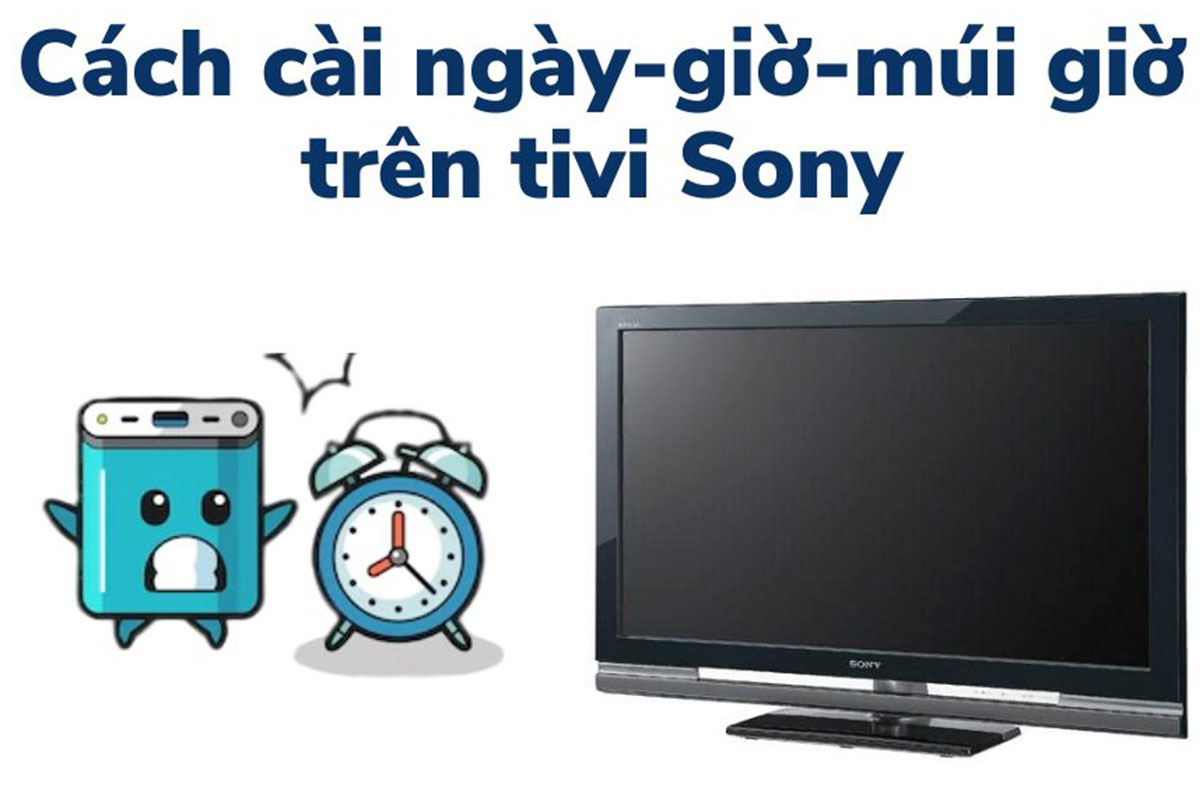Cách điều chỉnh ngày và giờ trên google tivi Sony - Điện Máy Akira